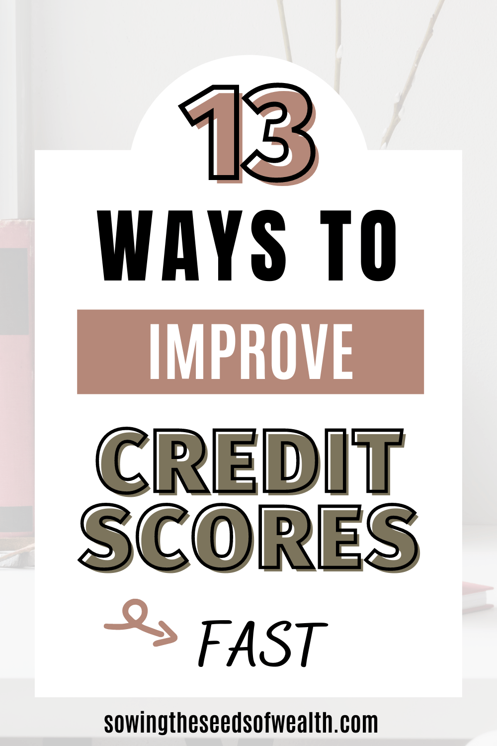 13 Ways To Improve Credit Scores Fast Sowing The Seeds Of Wealth