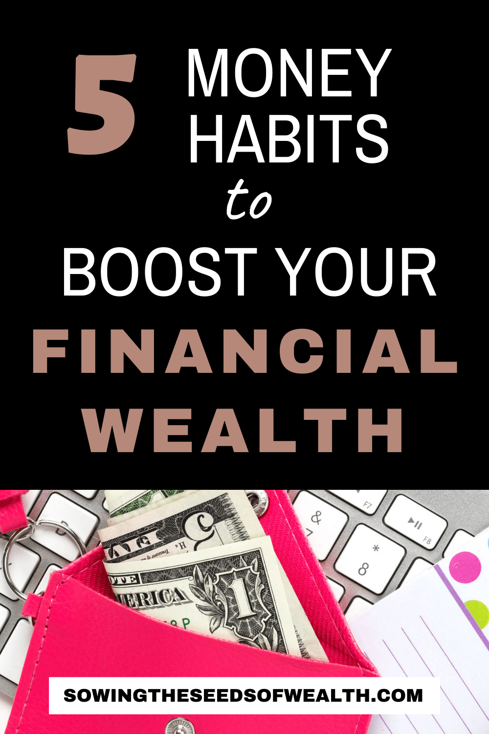 5 Money Habits to Boost Your Financial Wealth - SOWING the SEEDS of WEALTH
